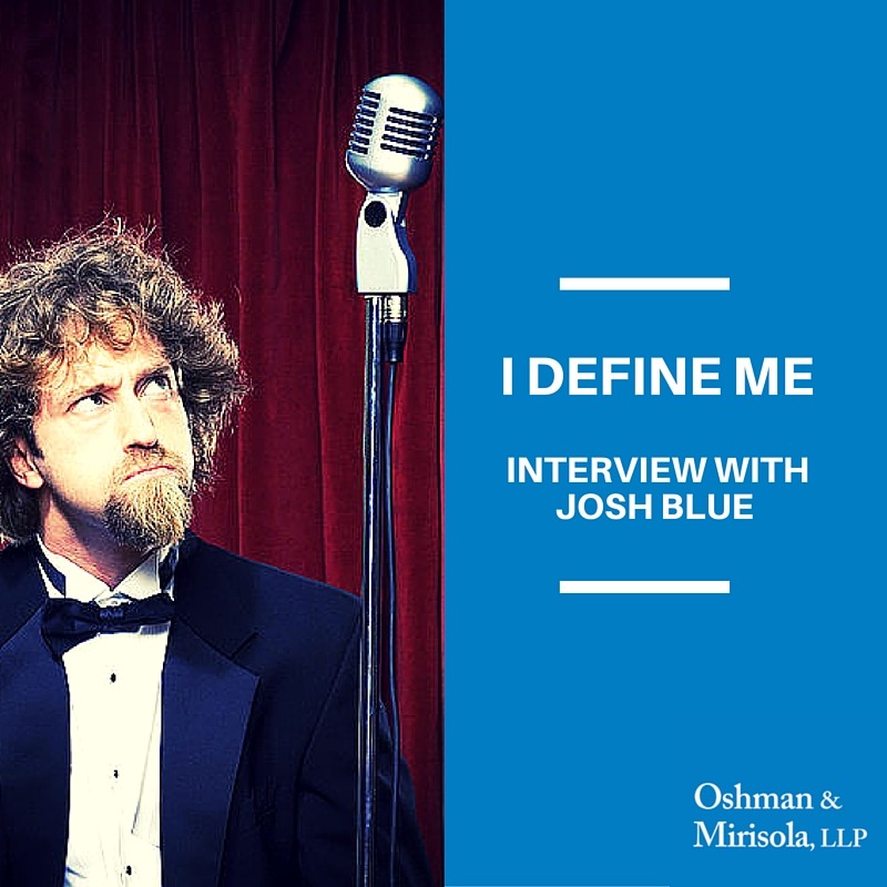 'I Define Me' Interview—Josh Blue - The Oshman Firm